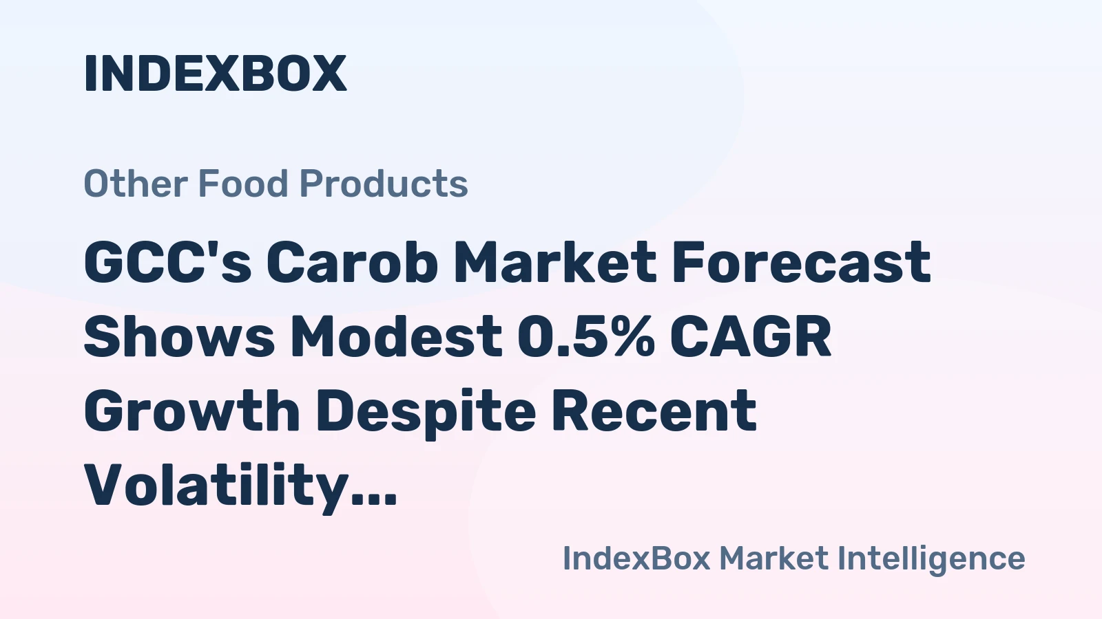 GCC's Carob Market Forecast Shows Modest 0.5% CAGR Growth Despite Recent Volatility