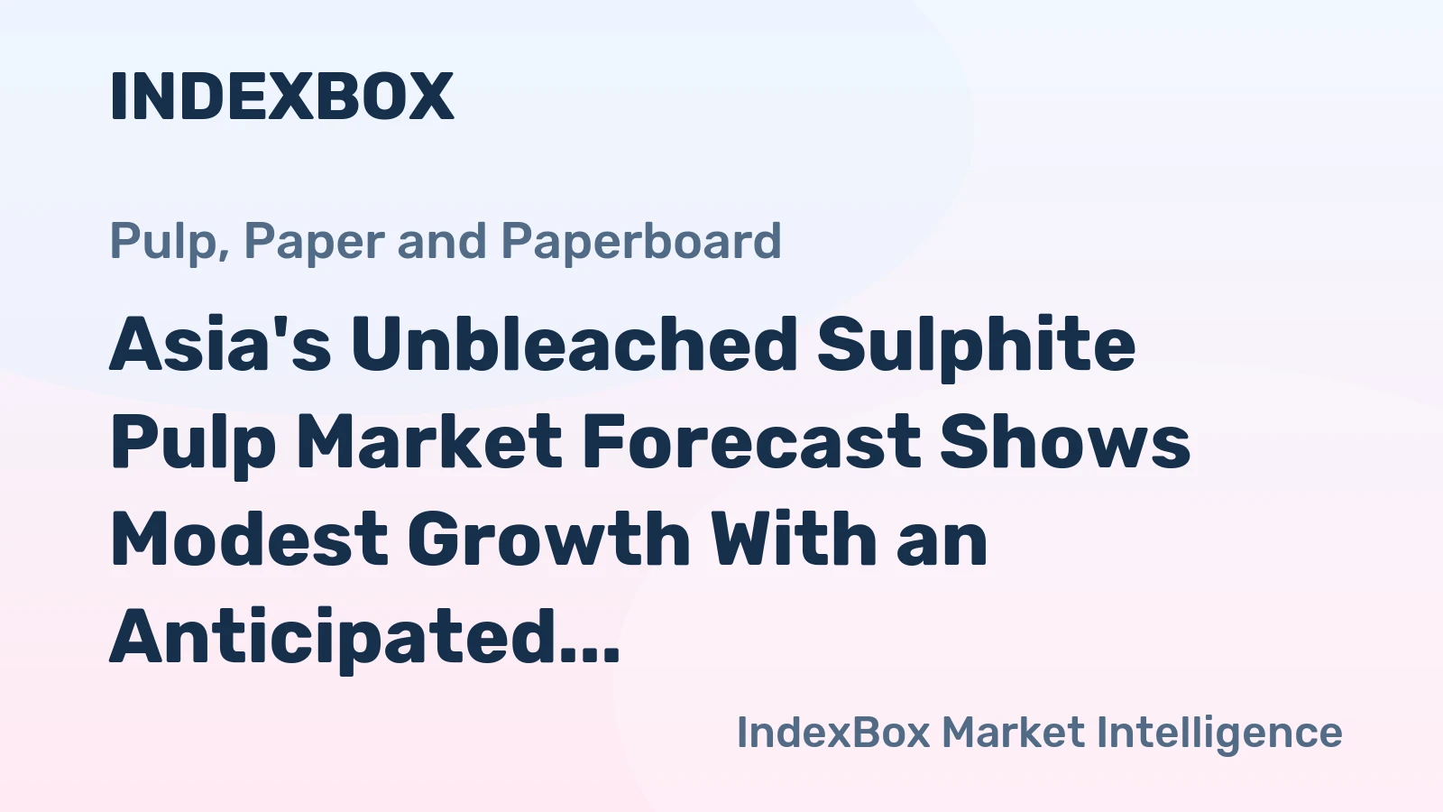 Asia's Unbleached Sulphite Pulp Market Forecast Shows Modest Growth With an Anticipated 0.8% CAGR in Value
