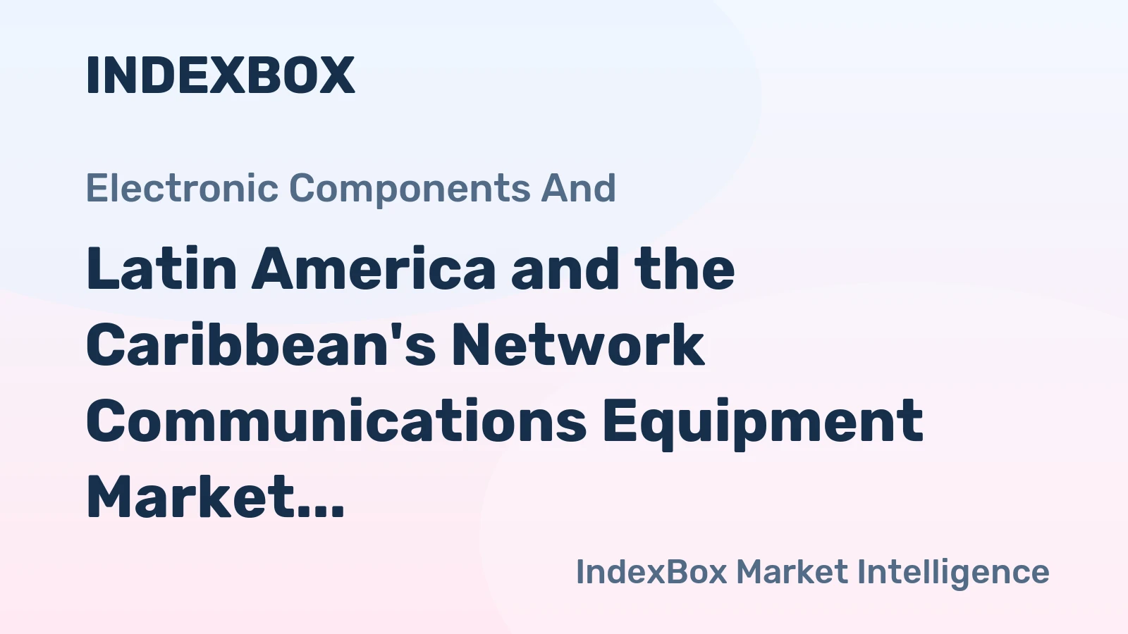 Latin America and the Caribbean's Network Communications Equipment Market Poised for Steady 2.7% CAGR Growth Through 2035
