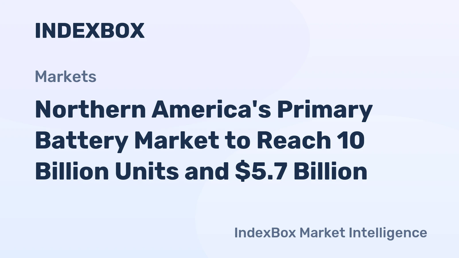 Northern America's Primary Battery Market to Reach 10 Billion Units and $5.7 Billion