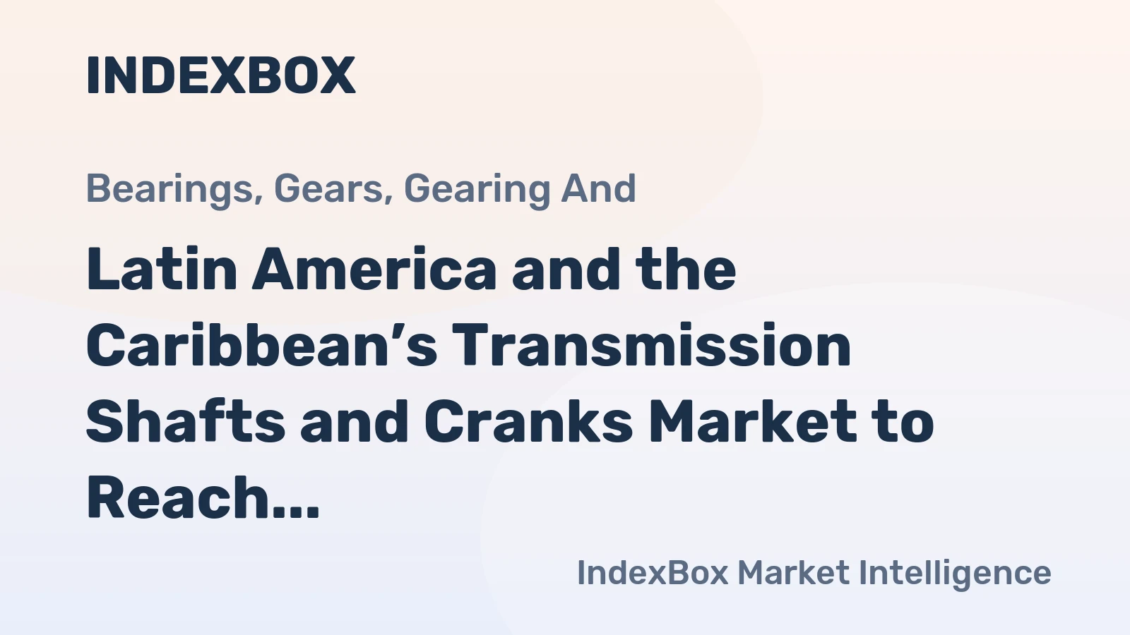 Latin America and the Caribbean’s Transmission Shafts and Cranks Market to Reach 296K Tons and $2.1B by 2035