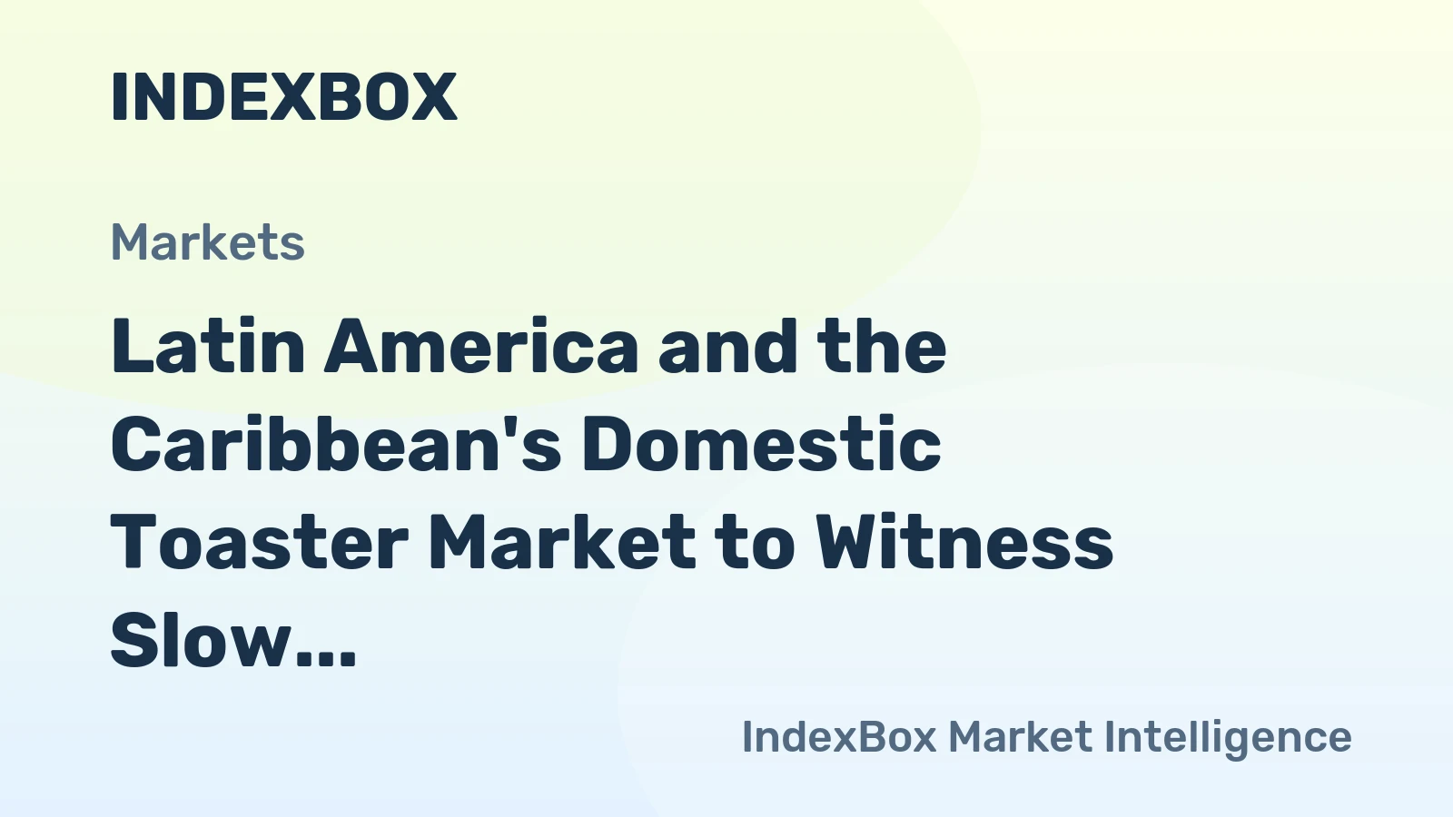 Latin America and the Caribbean's Domestic Toaster Market to Witness Slow but Steady Growth with +1.5% CAGR