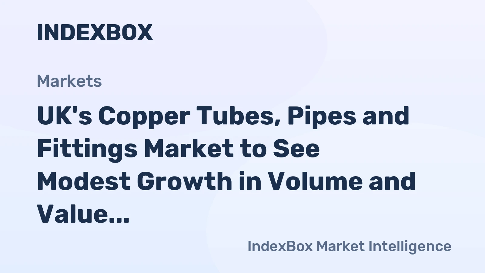 UK's Copper Tubes, Pipes and Fittings Market to See Modest Growth in Volume and Value Over Next Decade