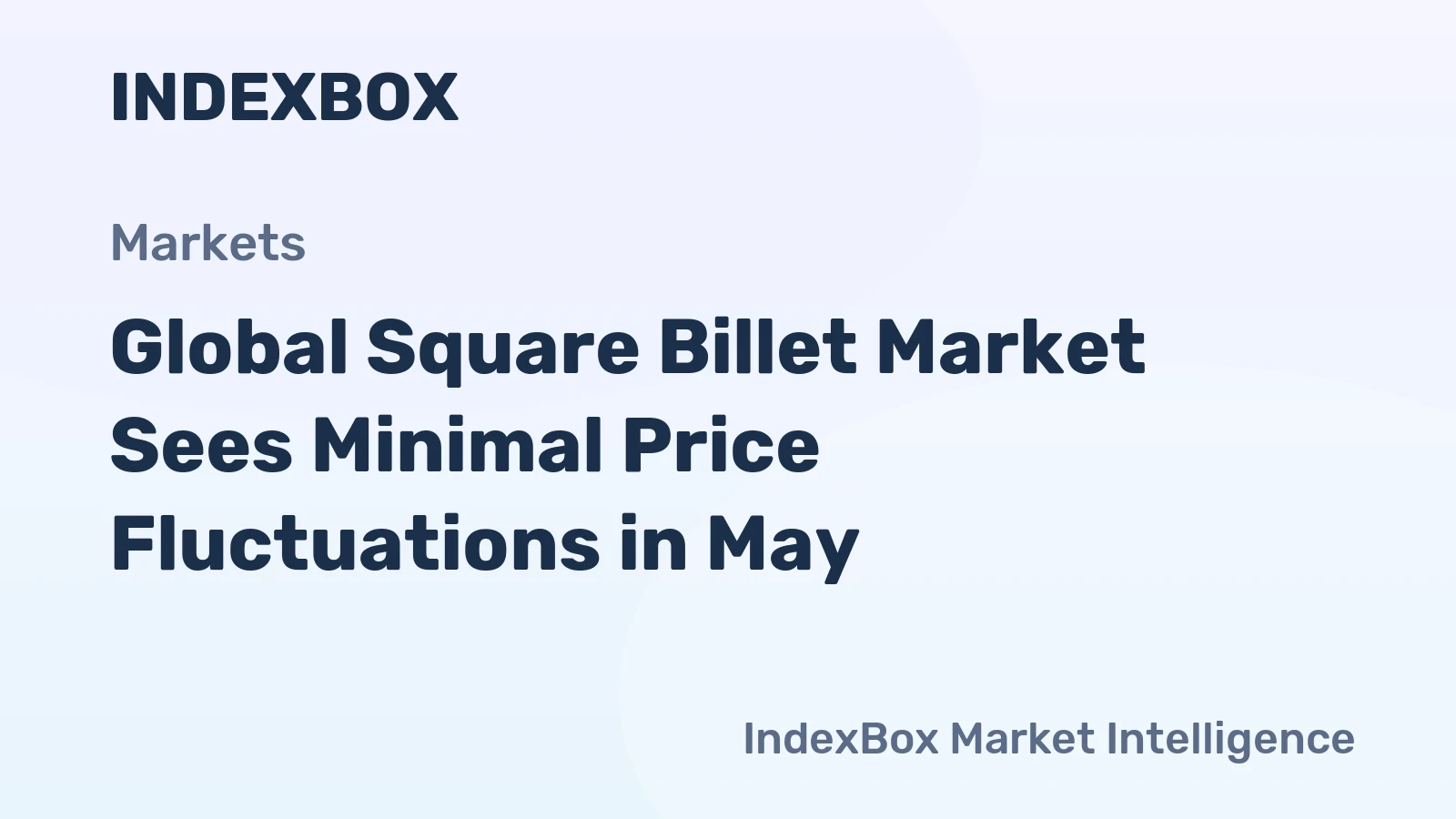 Global Square Billet Market Sees Minimal Price Fluctuations in May