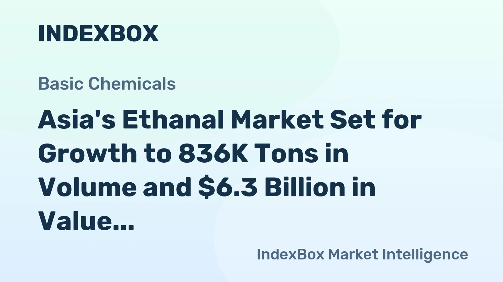 Asia's Ethanal Market Set for Growth to 836K Tons in Volume and $6.3 Billion in Value