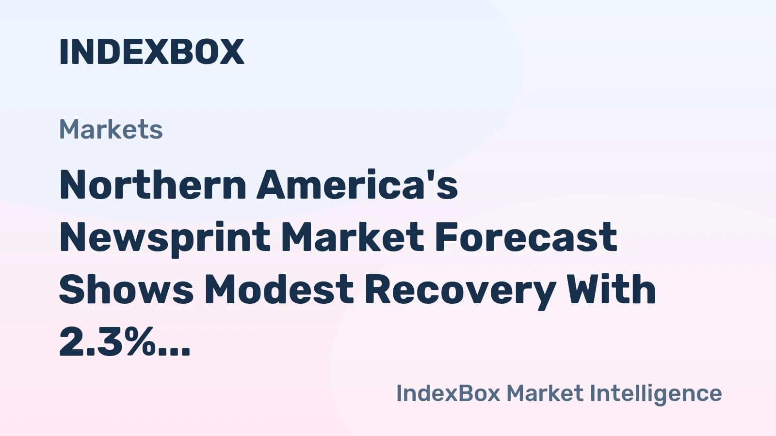 Northern America's Newsprint Market Forecast Shows Modest Recovery With 2.3% CAGR
