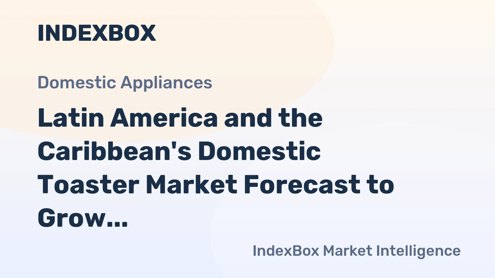 Latin America and the Caribbean's Domestic Toaster Market Forecast to Grow at a 2.0% CAGR Through 2035
