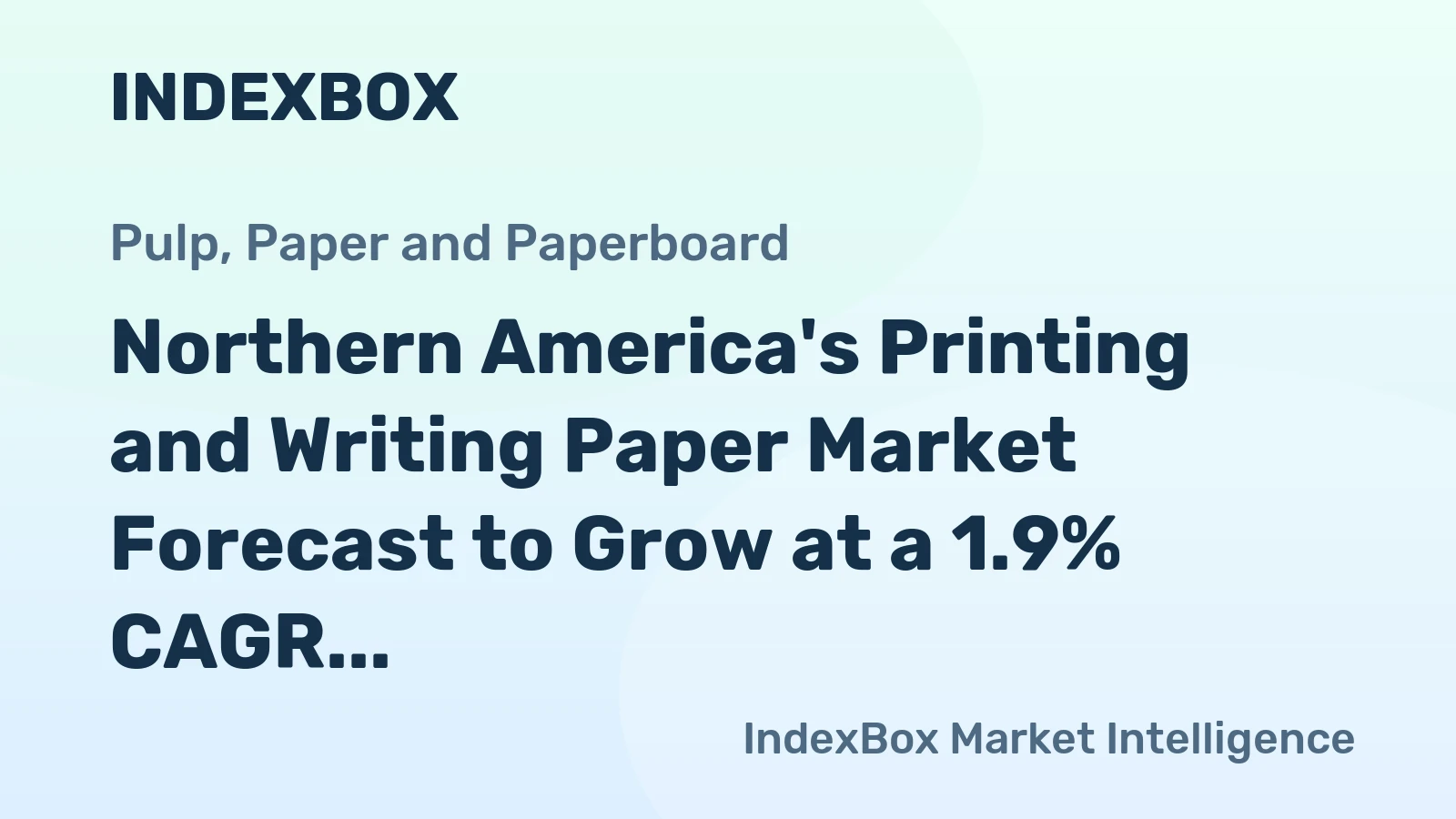 Northern America's Printing and Writing Paper Market Forecast to Grow at a 1.9% CAGR