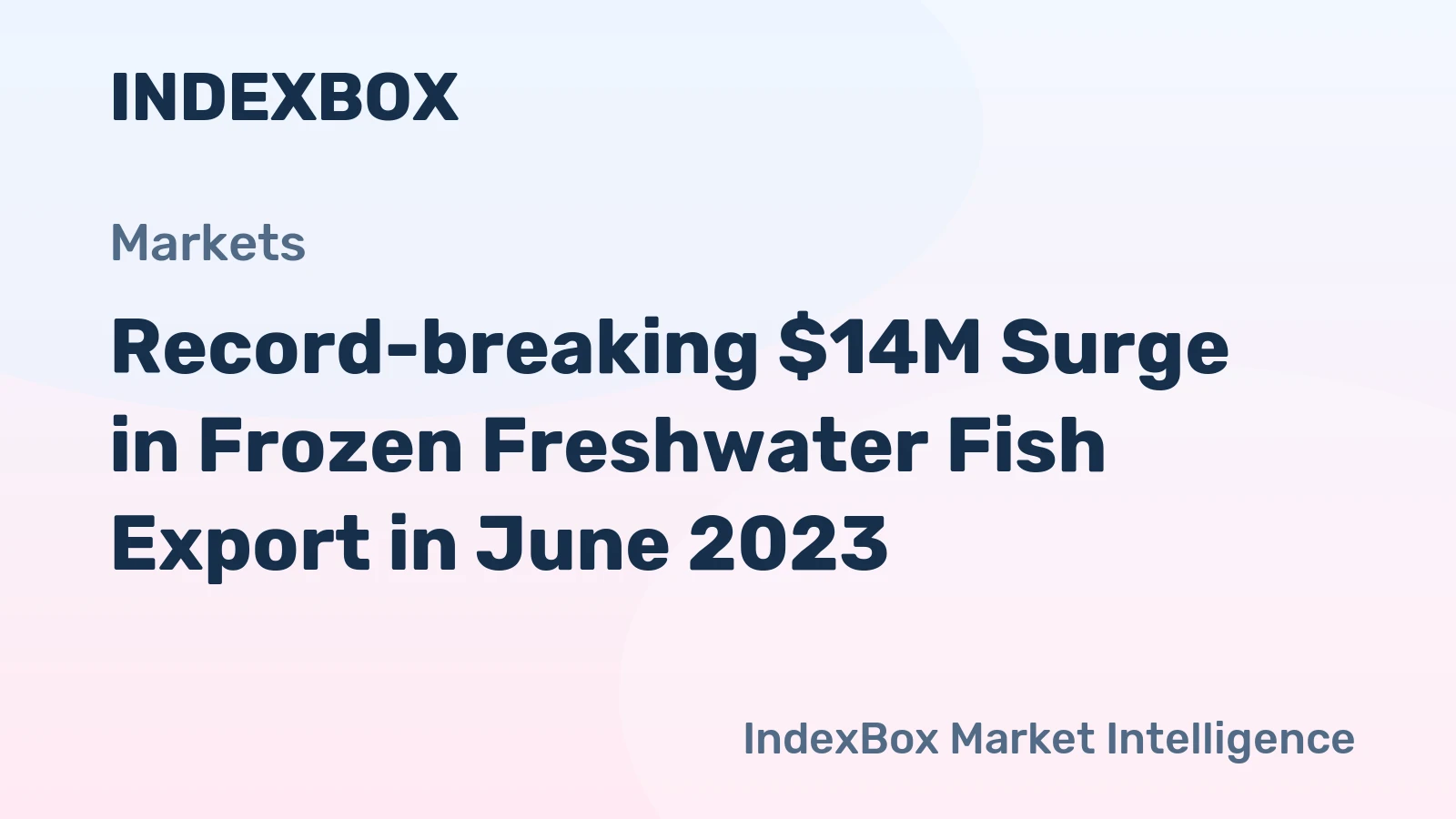 Record-breaking $14M Surge in Frozen Freshwater Fish Export in June 2023