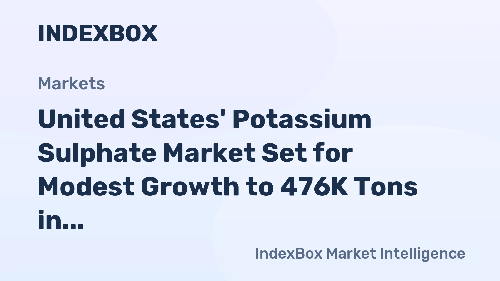 United States' Potassium Sulphate Market Set for Modest Growth to 476K Tons in Volume and $361M in Value