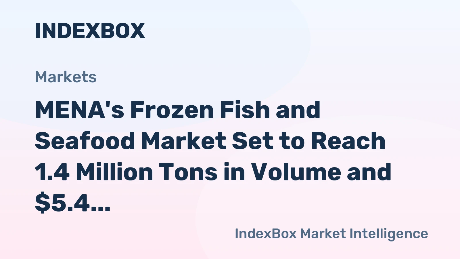 MENA's Frozen Fish and Seafood Market Set to Reach 1.4 Million Tons in Volume and $5.4 Billion in Value