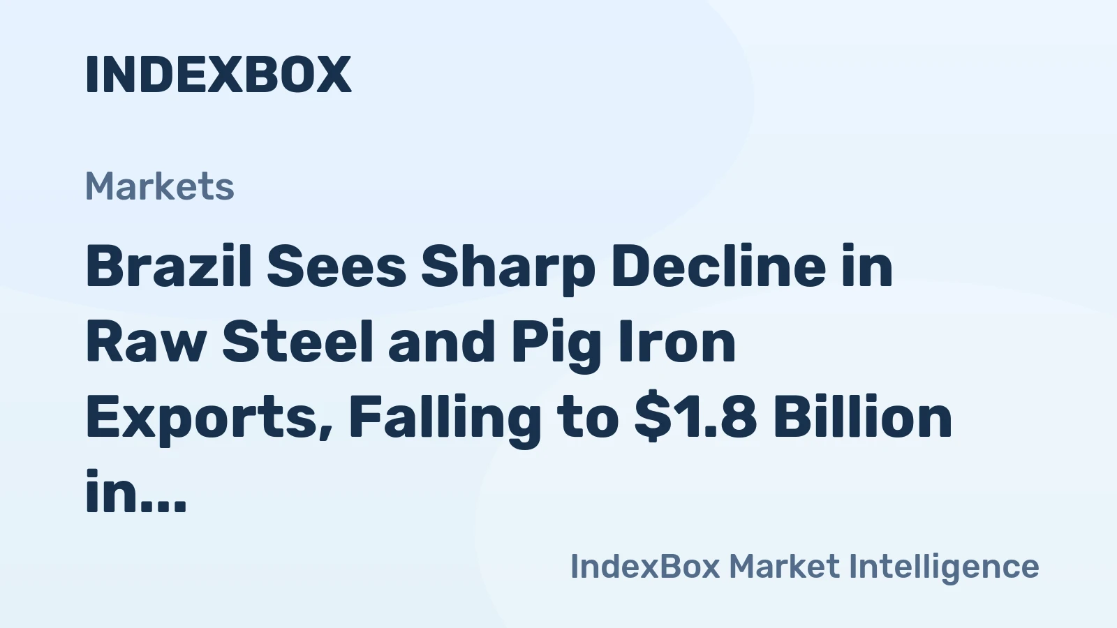 Brazil Sees Sharp Decline in Raw Steel and Pig Iron Exports, Falling to $1.8 Billion in 2024
