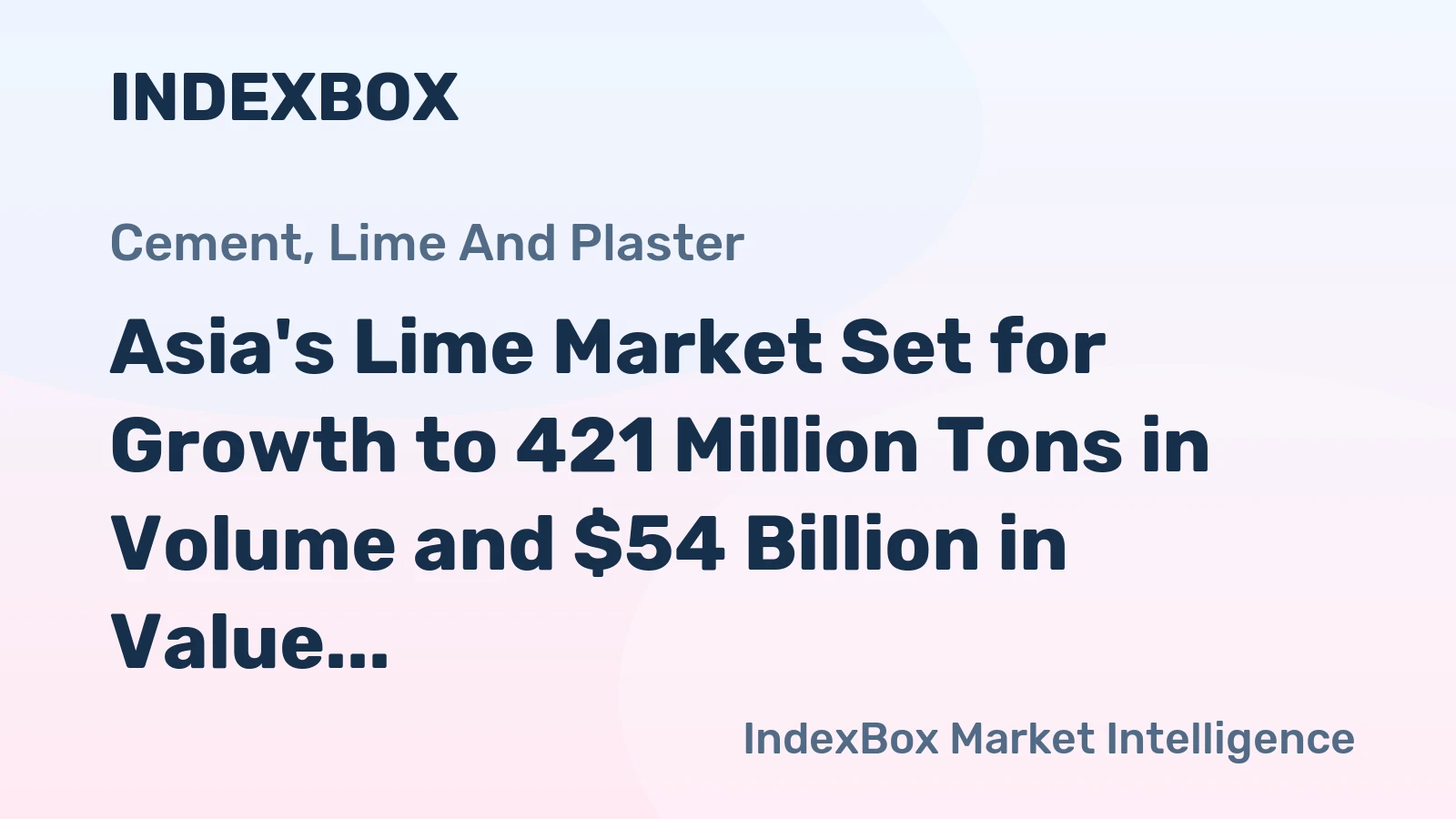 Asia's Lime Market Set for Growth to 421 Million Tons in Volume and $54 Billion in Value