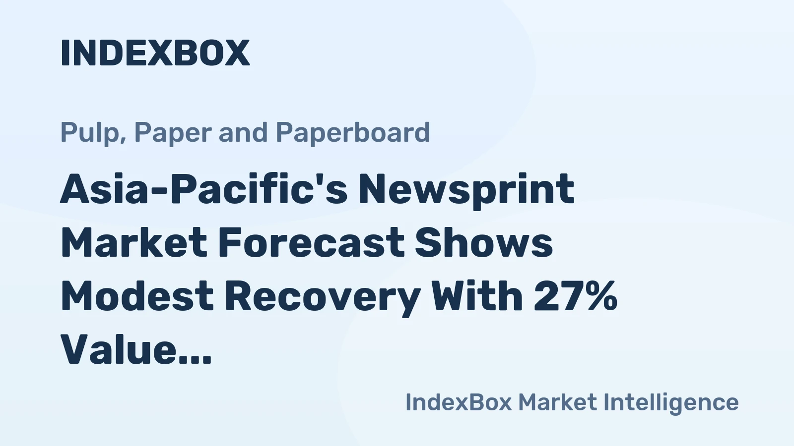 Asia-Pacific's Newsprint Market Forecast Shows Modest Recovery With 27% Value CAGR