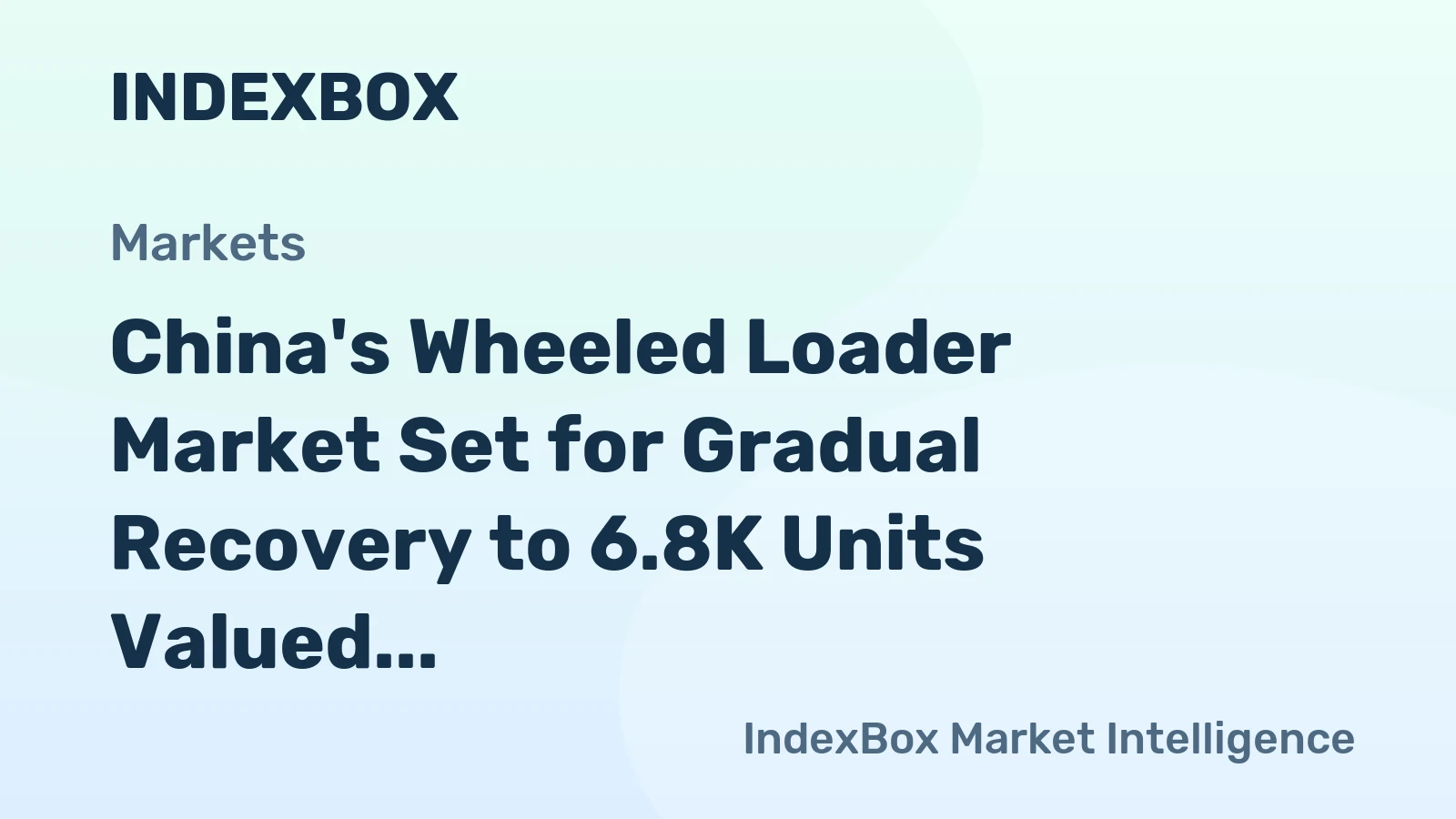 China's Wheeled Loader Market Set for Gradual Recovery to 6.8K Units Valued at $197M by 2035