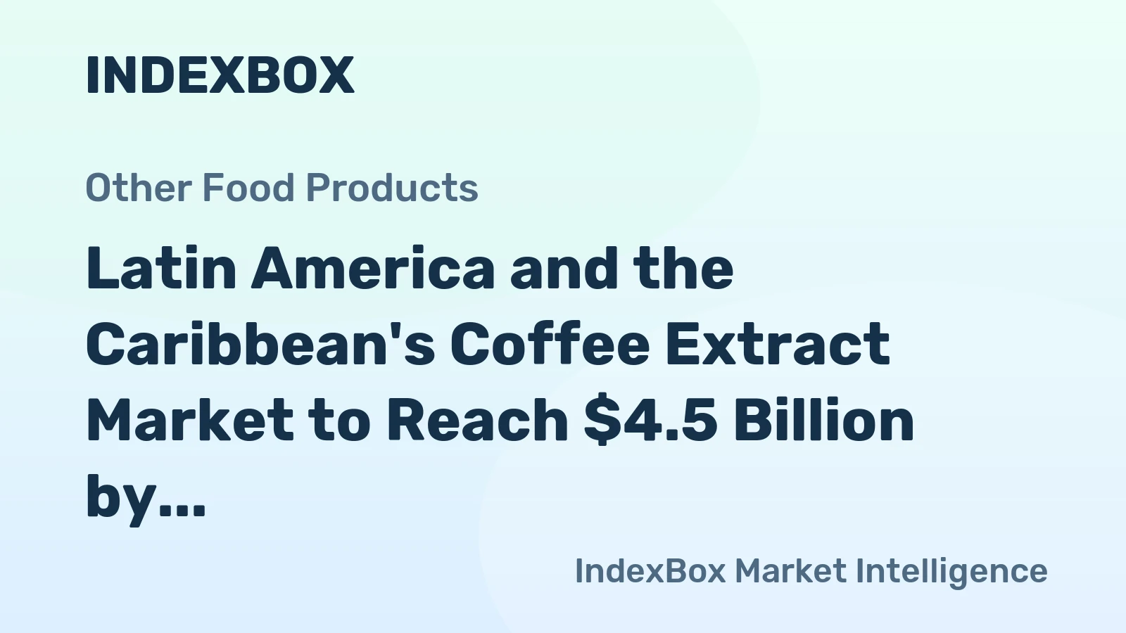 Latin America and the Caribbean's Coffee Extract Market to Reach $4.5 Billion by 2035