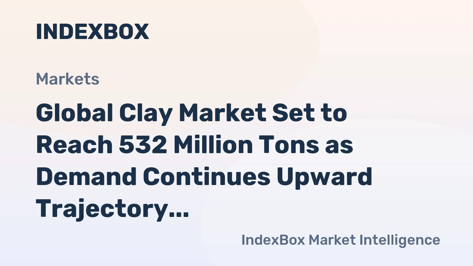 Global Clay Market Set to Reach 532 Million Tons as Demand Continues Upward Trajectory