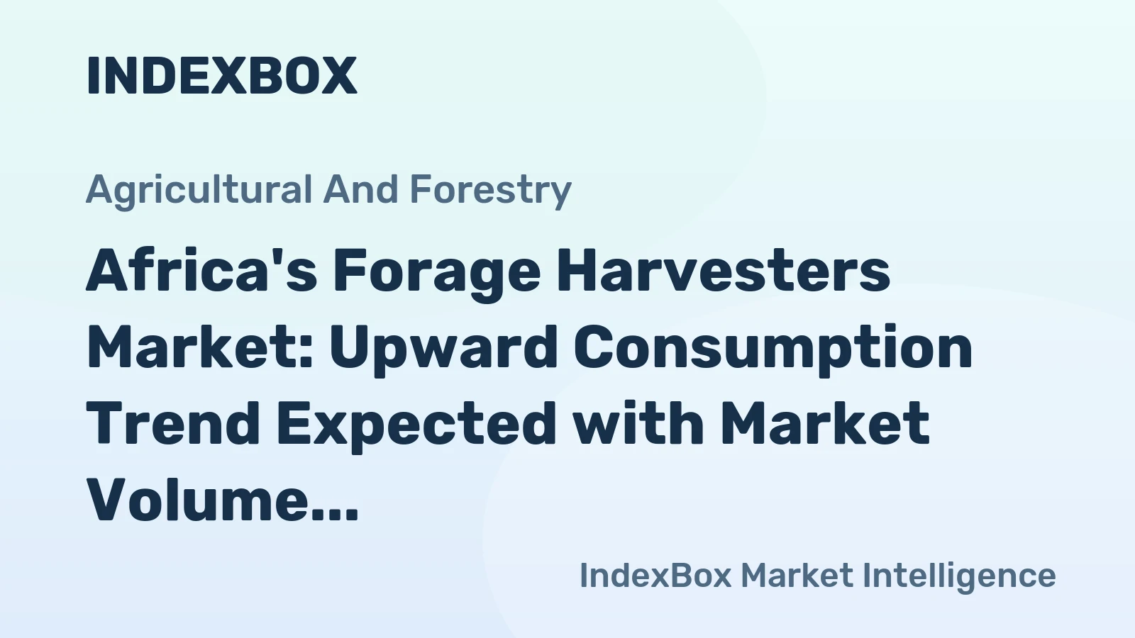 Africa's Forage Harvesters Market: Upward Consumption Trend Expected with Market Volume Reaching 18K units and Market Value Reaching $724M by 2035