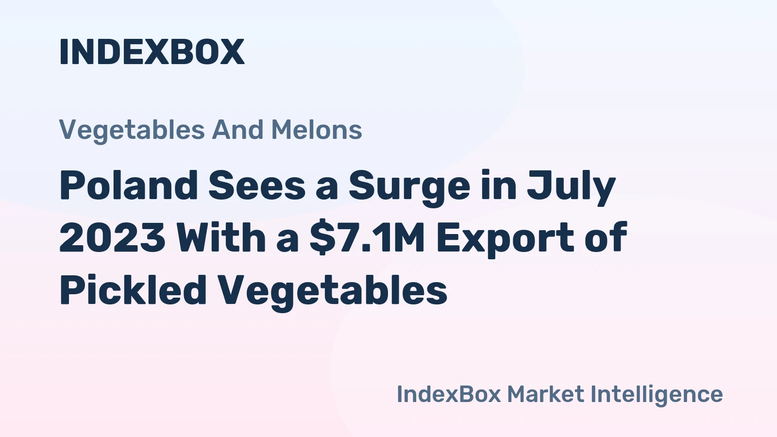 Poland Sees a Surge in July 2023 With a $7.1M Export of Pickled Vegetables