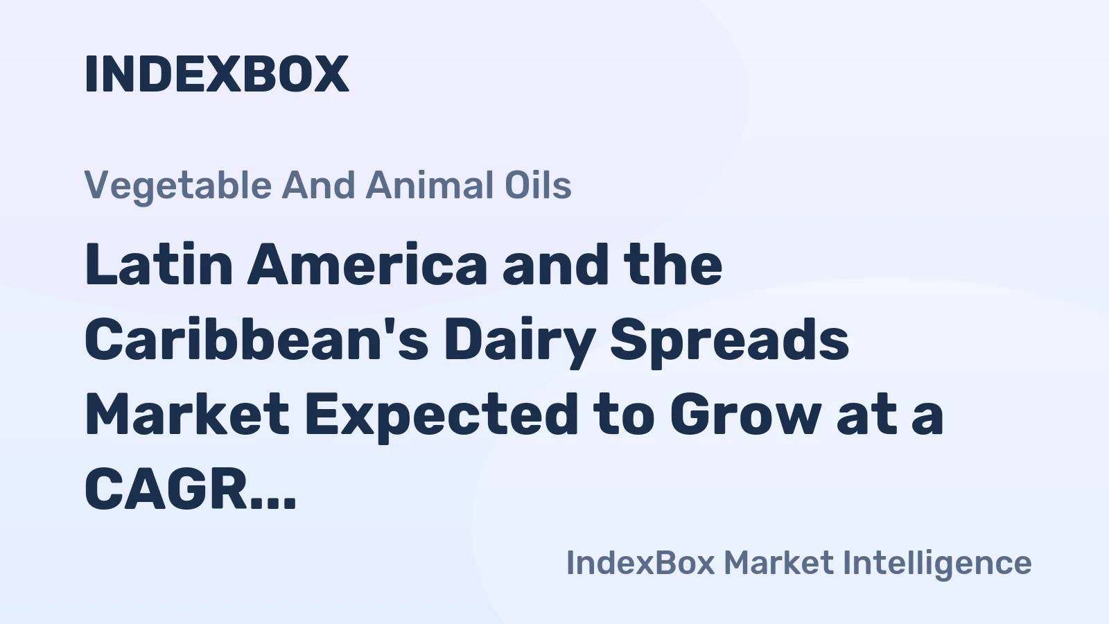 Latin America and the Caribbean's Dairy Spreads Market Expected to Grow at a CAGR of +2.0% from 2024 to 2035