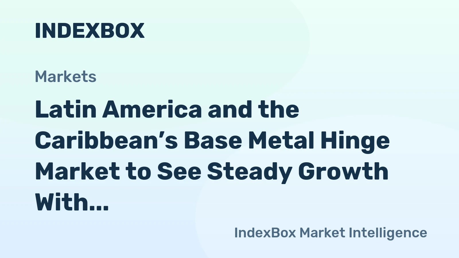 Latin America and the Caribbean’s Base Metal Hinge Market to See Steady Growth With a 1.3% CAGR