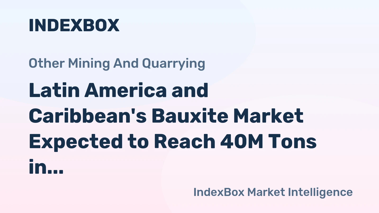 Latin America and Caribbean's Bauxite Market Expected to Reach 40M Tons in Volume and $1.9B in Value by 2035