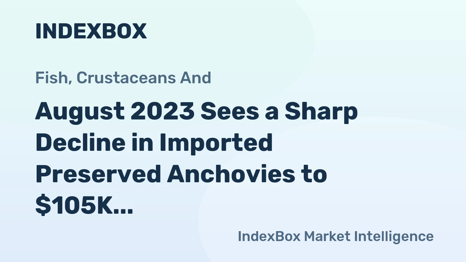 August 2023 Sees a Sharp Decline in Imported Preserved Anchovies to $105K in Mexico
