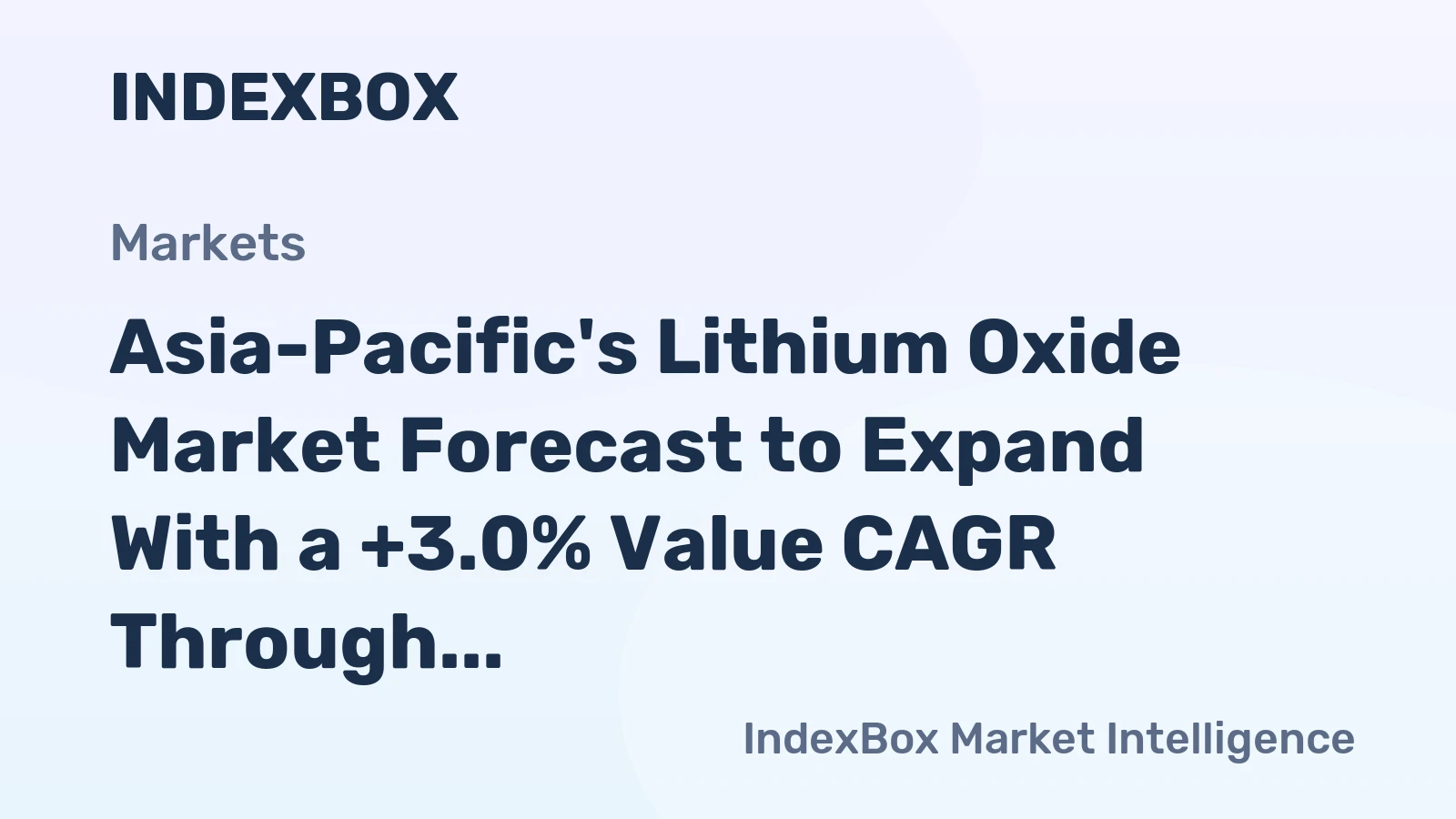 Asia-Pacific's Lithium Oxide Market Forecast to Expand With a +3.0% Value CAGR Through 2035