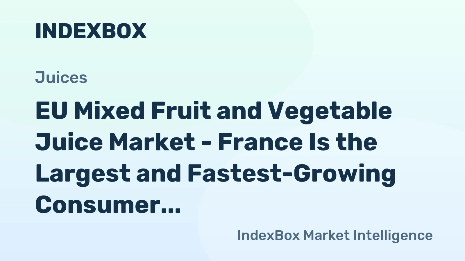 EU Mixed Fruit and Vegetable Juice Market - France Is the Largest and Fastest-Growing Consumer
