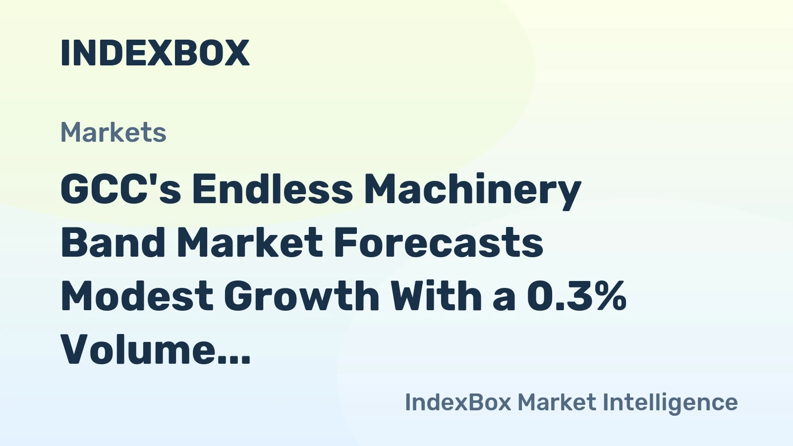 GCC's Endless Machinery Band Market Forecasts Modest Growth With a 0.3% Volume CAGR