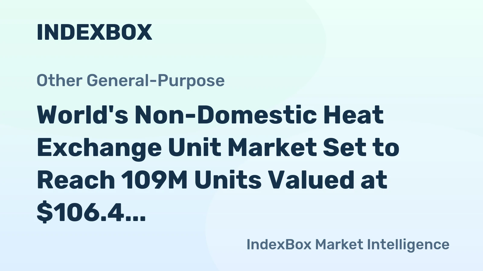World's Non-Domestic Heat Exchange Unit Market Set to Reach 109M Units Valued at $106.4 Billion by 2035