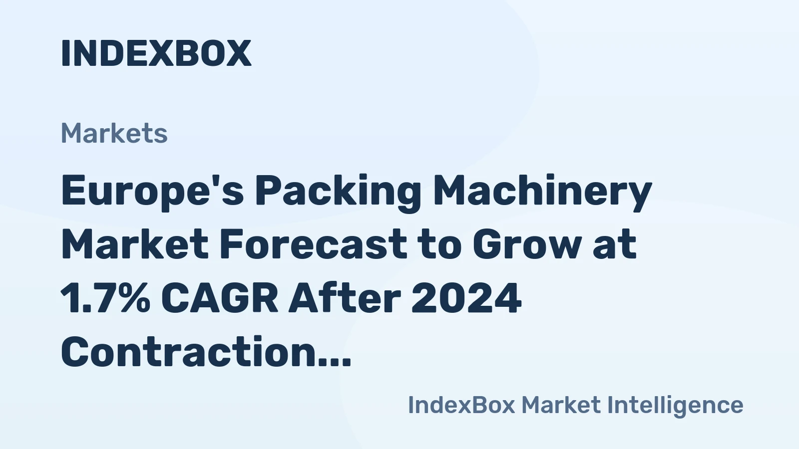 Europe's Packing Machinery Market Forecast to Grow at 1.7% CAGR After 2024 Contraction