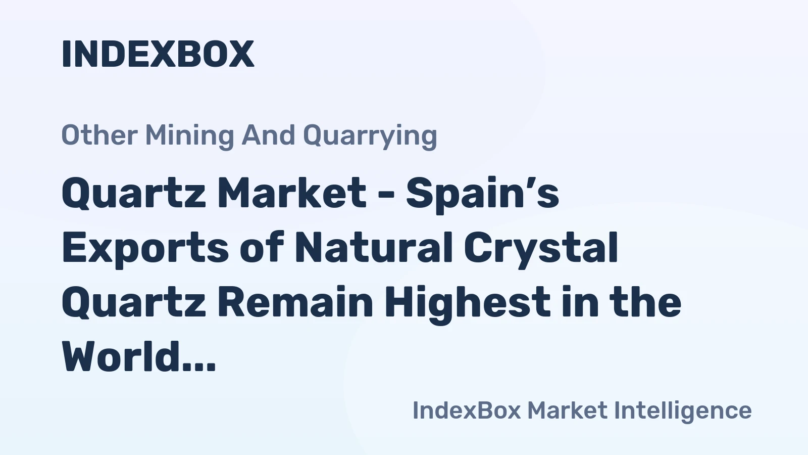 Quartz Market - Spain’s Exports of Natural Crystal Quartz Remain Highest in the World, with 529K Tons (2014)