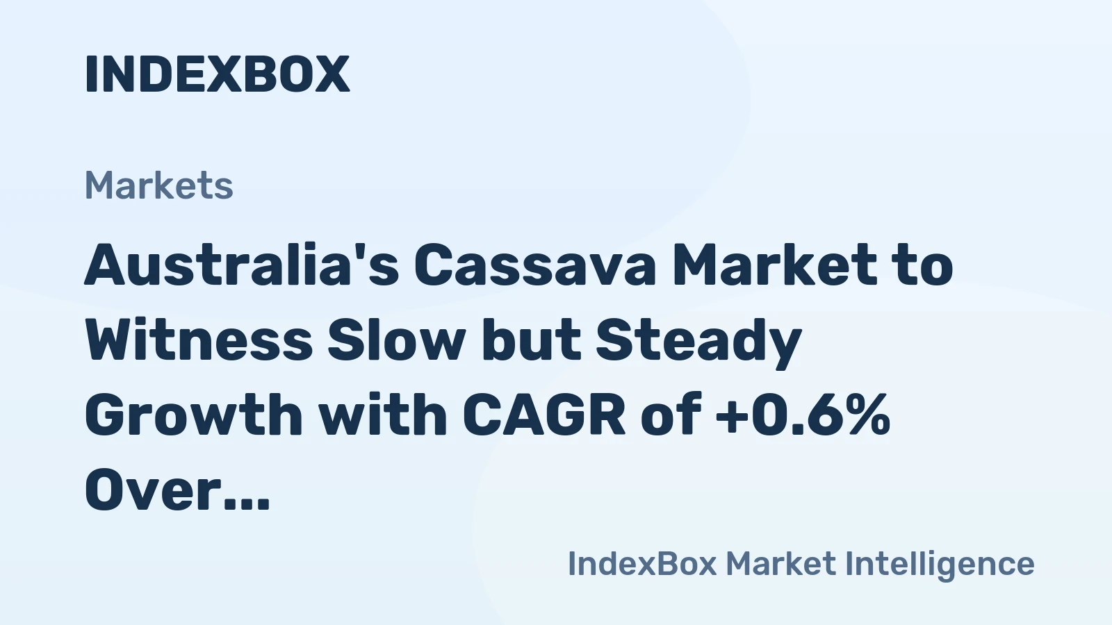 Australia's Cassava Market to Witness Slow but Steady Growth with CAGR of +0.6% Over Next Decade, Reaching $4.3M by 2035