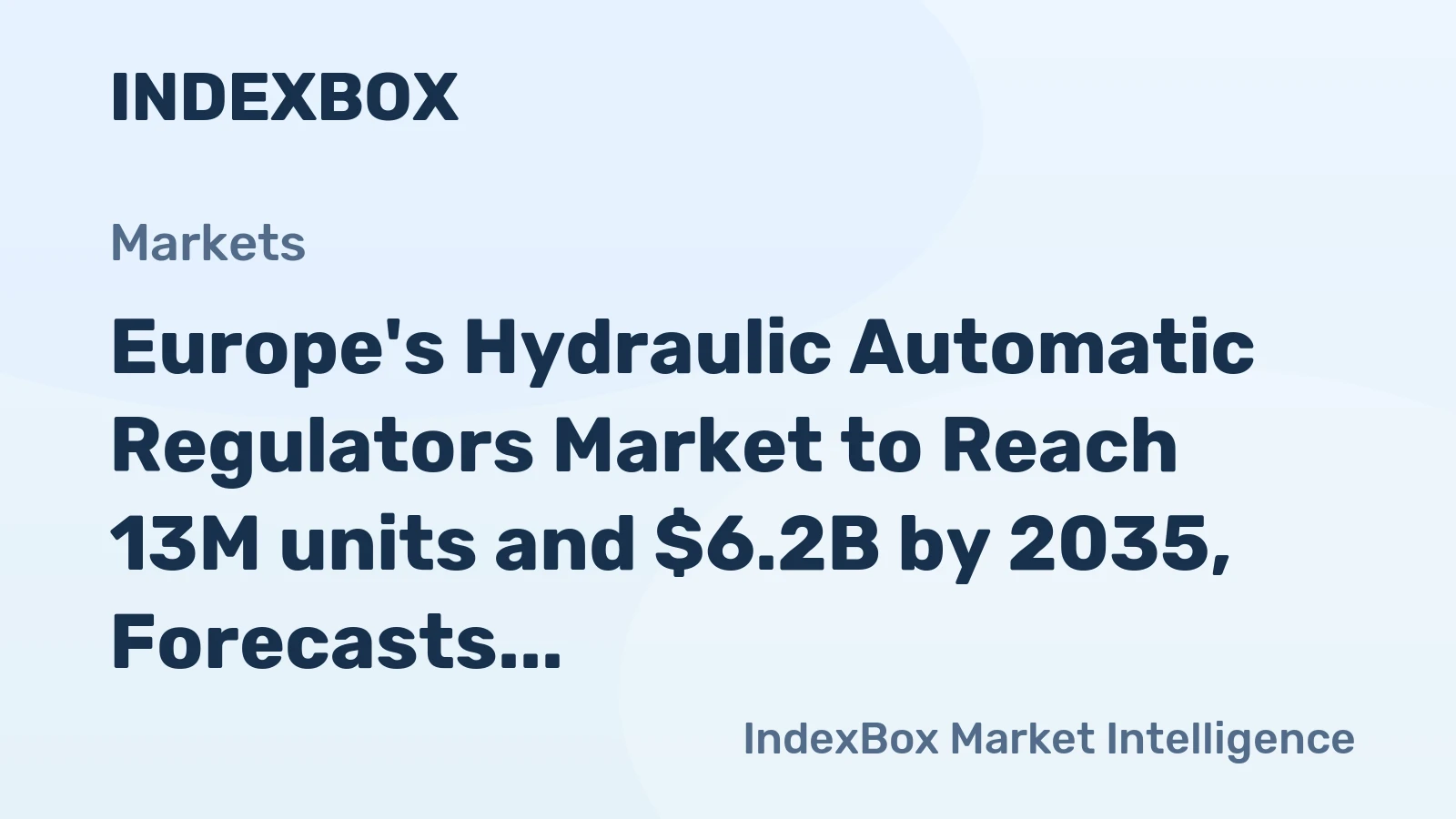 Europe's Hydraulic Automatic Regulators Market to Reach 13M units and $6.2B by 2035, Forecasts Show