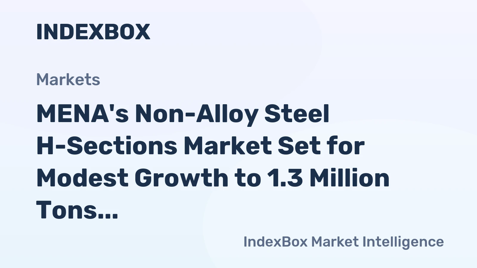 MENA's Non-Alloy Steel H-Sections Market Set for Modest Growth to 1.3 Million Tons