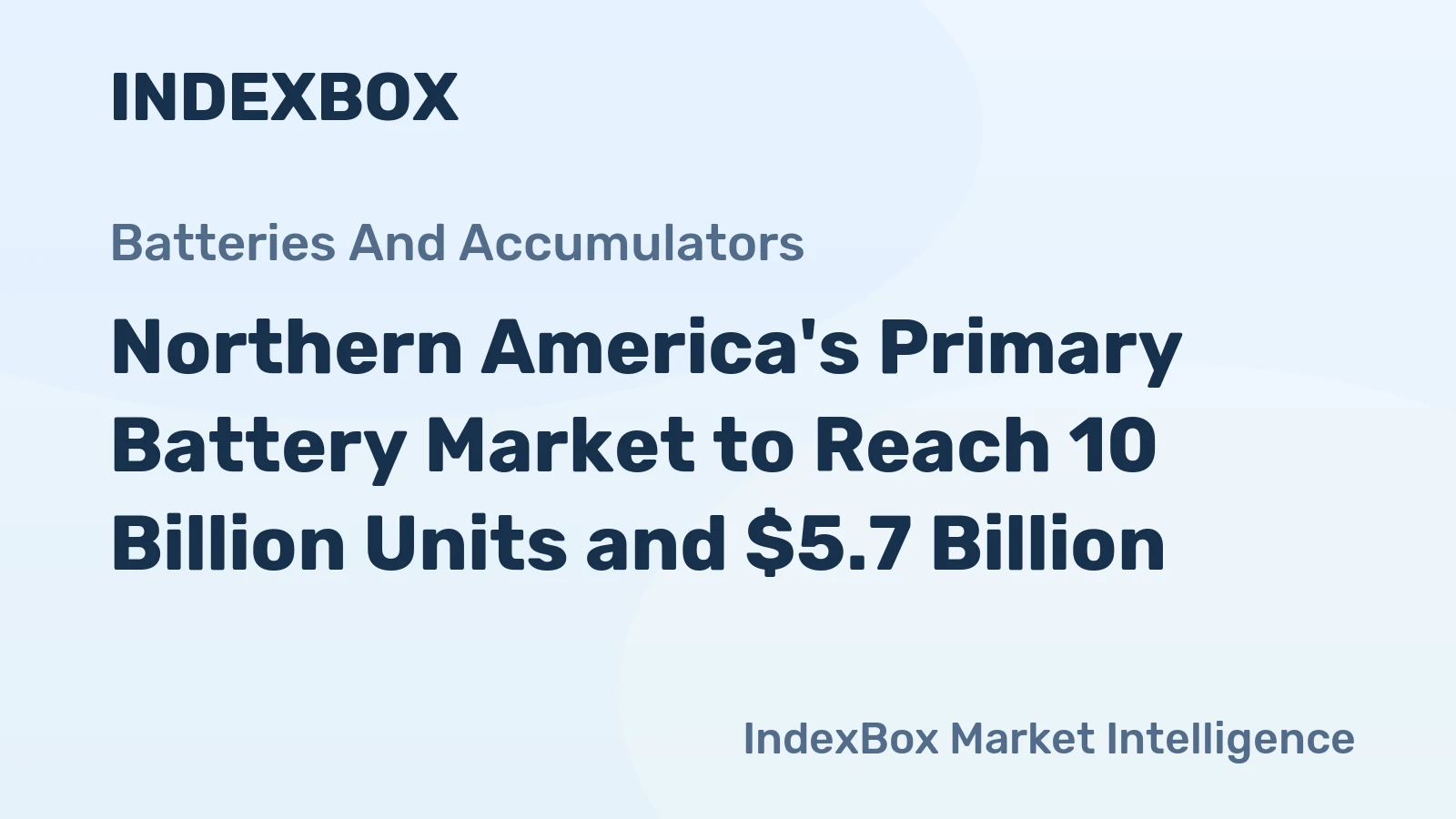 Northern America's Primary Battery Market to Reach 10 Billion Units and $5.7 Billion