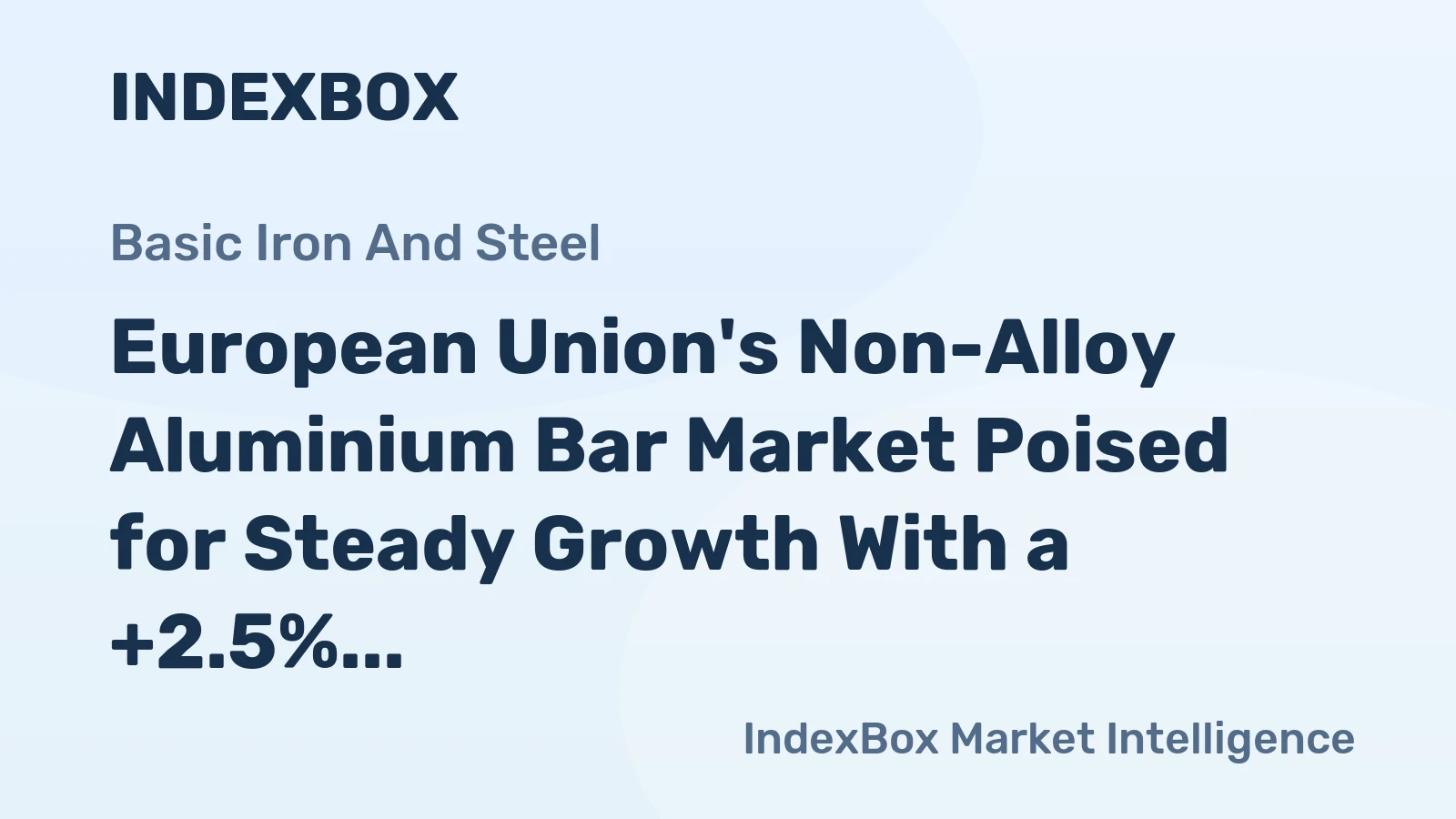 European Union's Non-Alloy Aluminium Bar Market Poised for Steady Growth With a +2.5% CAGR in Value