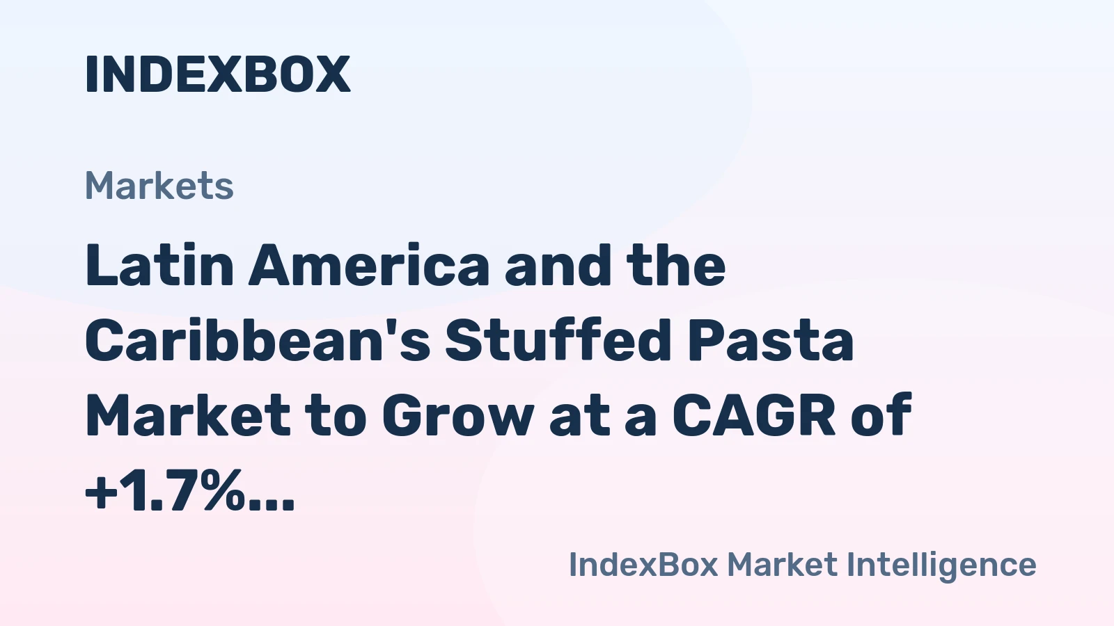 Latin America and the Caribbean's Stuffed Pasta Market to Grow at a CAGR of +1.7% Over the Next Decade