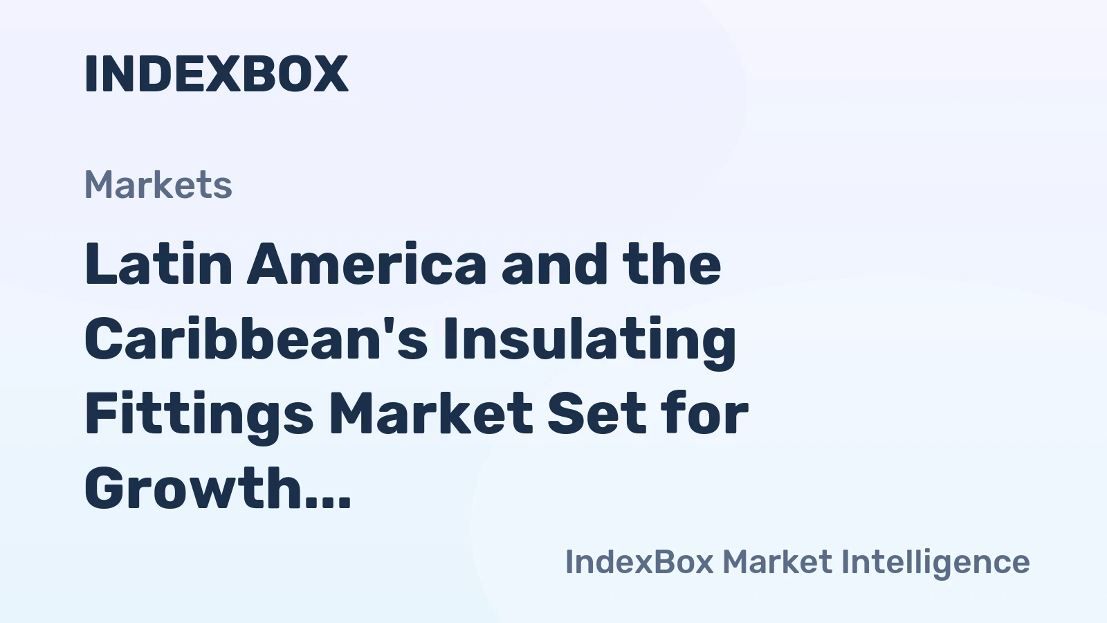 Latin America and the Caribbean's Insulating Fittings Market Set for Growth to 38K Tons and $1.2 Billion