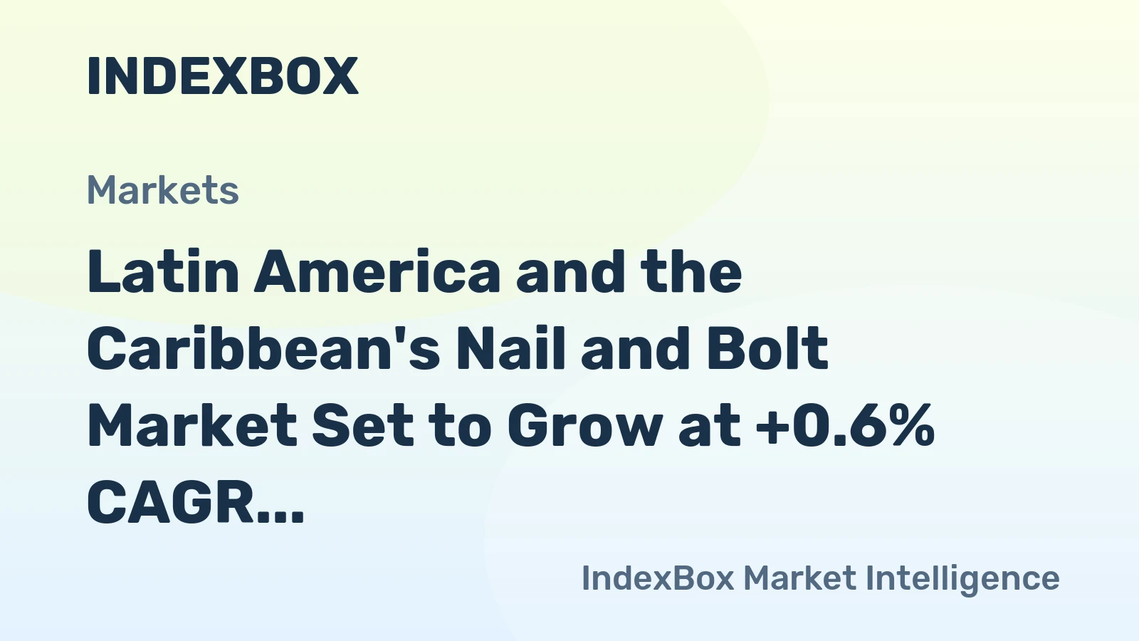 Latin America and the Caribbean's Nail and Bolt Market Set to Grow at +0.6% CAGR Over Next Decade