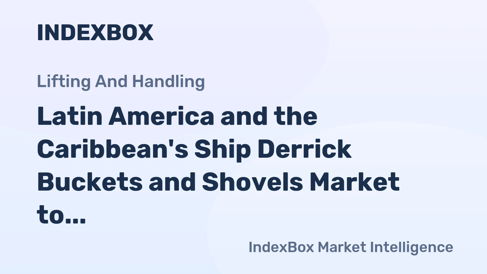 Latin America and the Caribbean's Ship Derrick Buckets and Shovels Market to Reach 140M Units and $1.2B by 2035