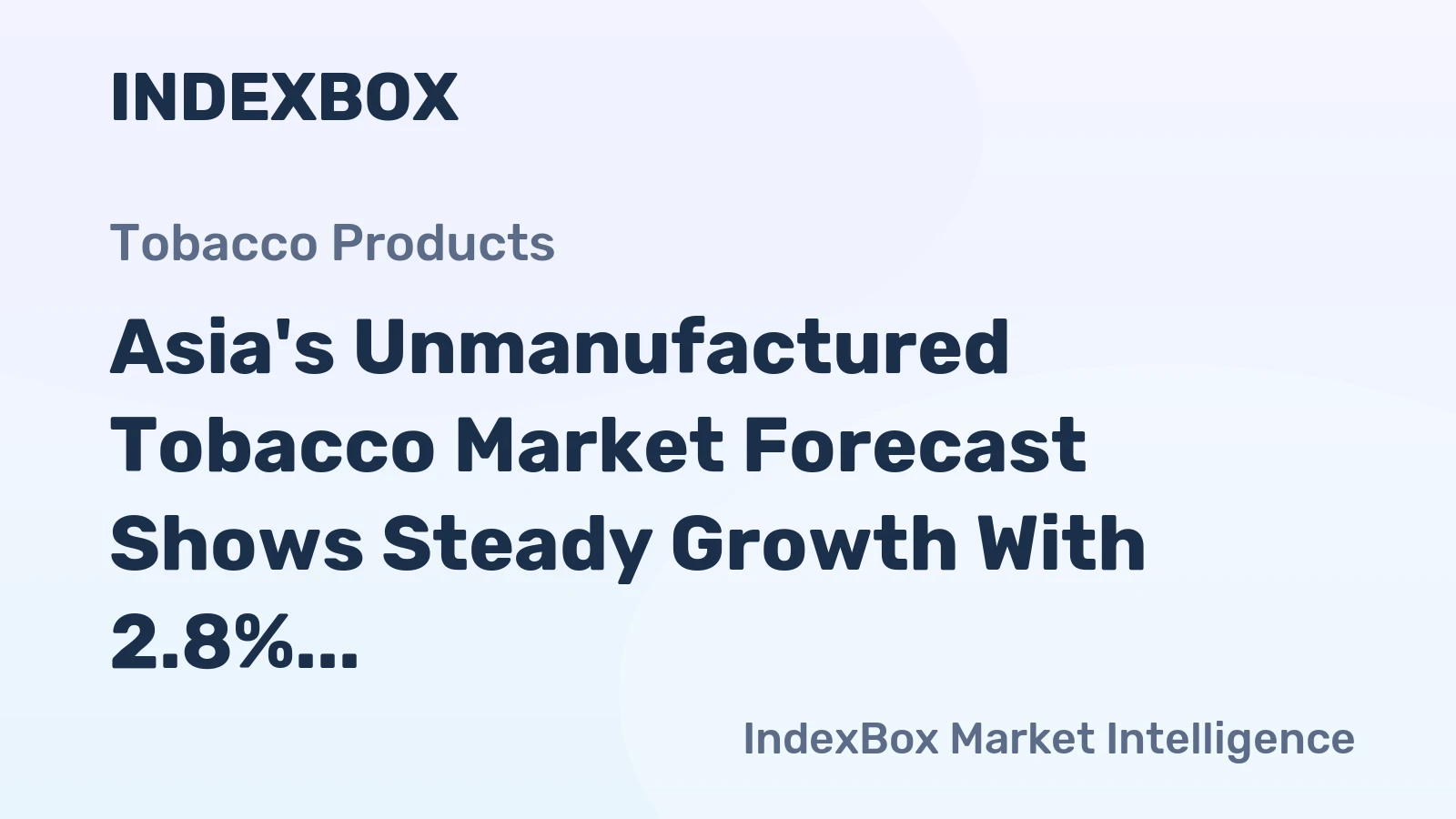 Asia's Unmanufactured Tobacco Market Forecast Shows Steady Growth With 2.8% Value CAGR Through 2035