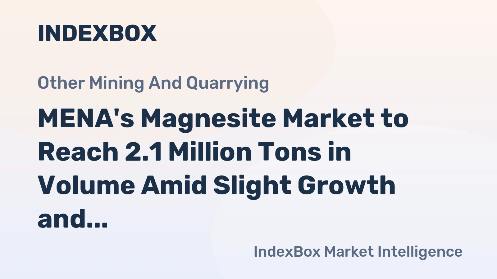 MENA's Magnesite Market to Reach 2.1 Million Tons in Volume Amid Slight Growth and Declining Value