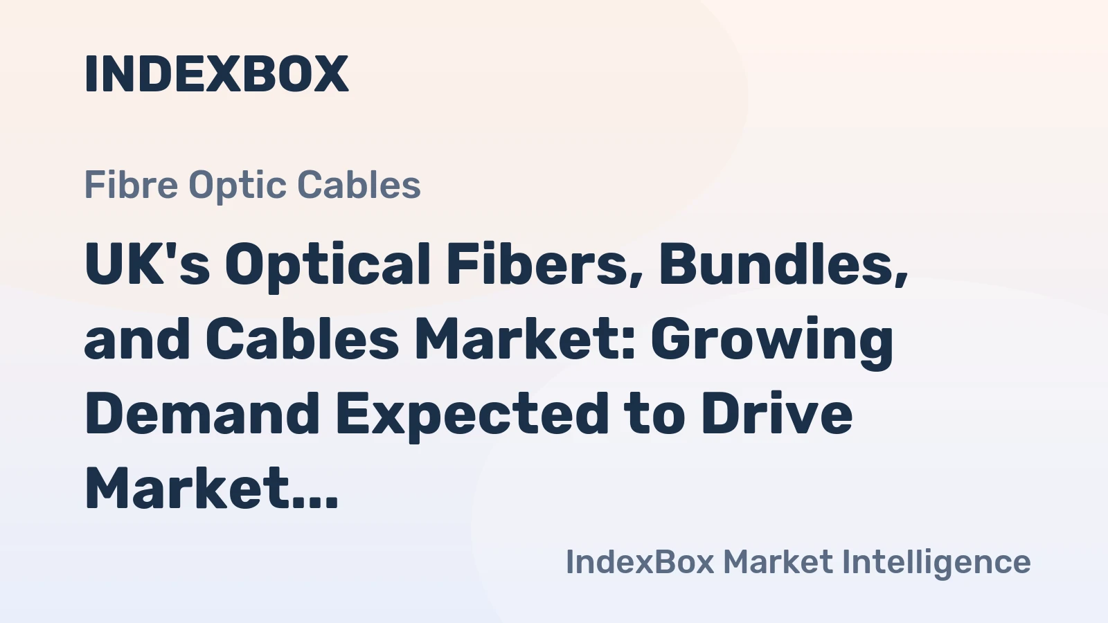 UK's Optical Fibers, Bundles, and Cables Market: Growing Demand Expected to Drive Market Volume to 69K tons and Market Value to $2.1B by 2035
