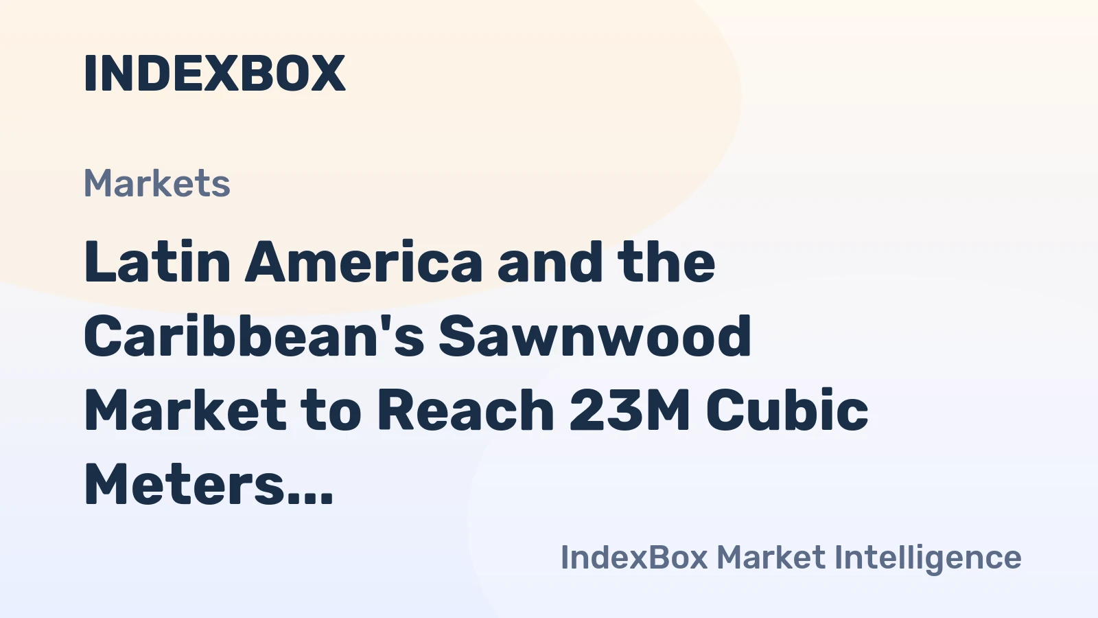 Latin America and the Caribbean's Sawnwood Market to Reach 23M Cubic Meters by 2035