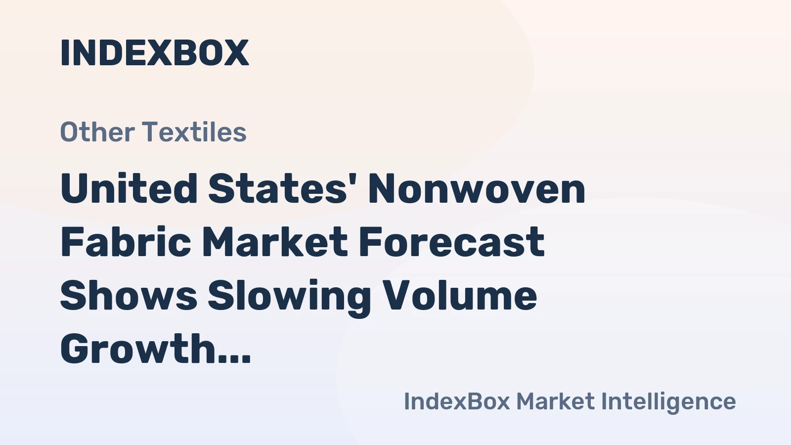 United States' Nonwoven Fabric Market Forecast Shows Slowing Volume Growth Amid Strong Value Expansion