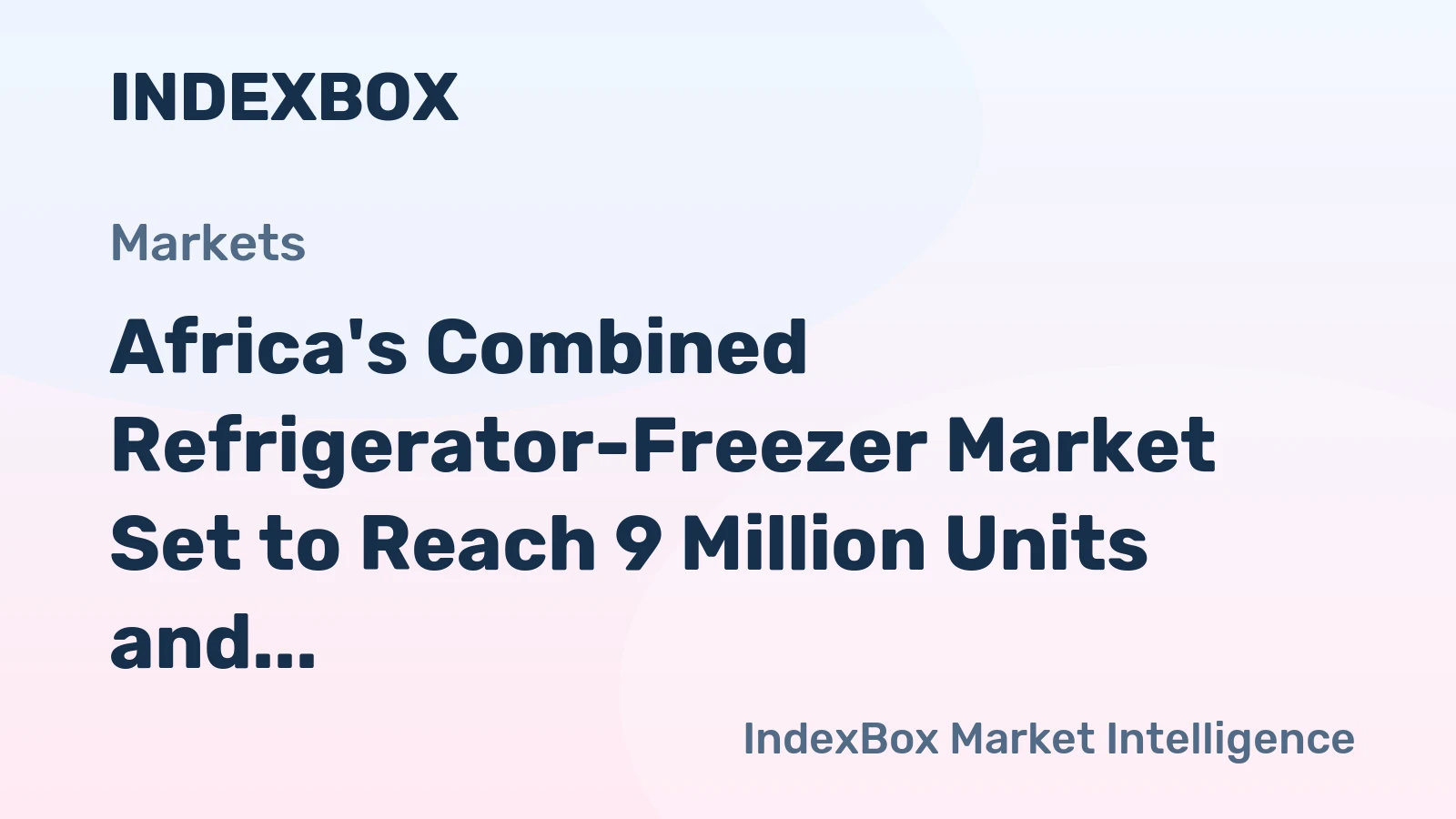 Africa's Combined Refrigerator-Freezer Market Set to Reach 9 Million Units and $2.3 Billion by 2035