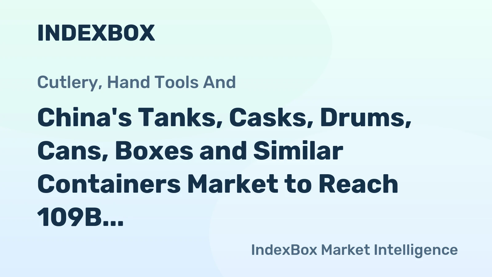 China's Tanks, Casks, Drums, Cans, Boxes and Similar Containers Market to Reach 109B Units by 2035, Valued at $353.4B