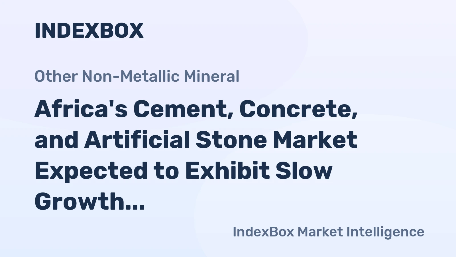 Africa's Cement, Concrete, and Artificial Stone Market Expected to Exhibit Slow Growth with a CAGR of +0.4% Over Next Decade